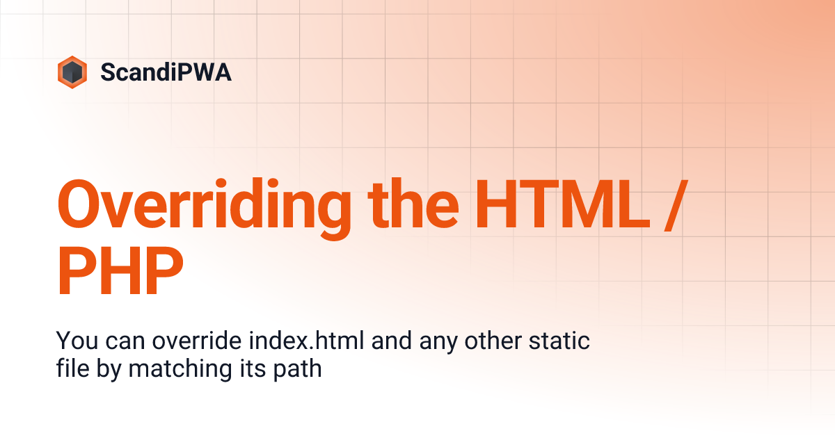 Overriding the HTML / PHP | ScandiPWA