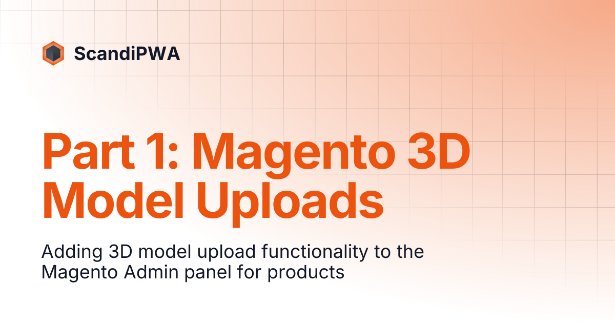 Part 1: Magento 3D Model Uploads | ScandiPWA