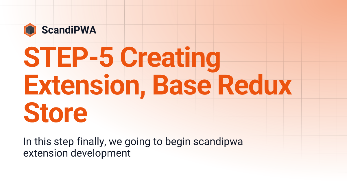 STEP-5 Creating Extension, Base Redux Store | ScandiPWA