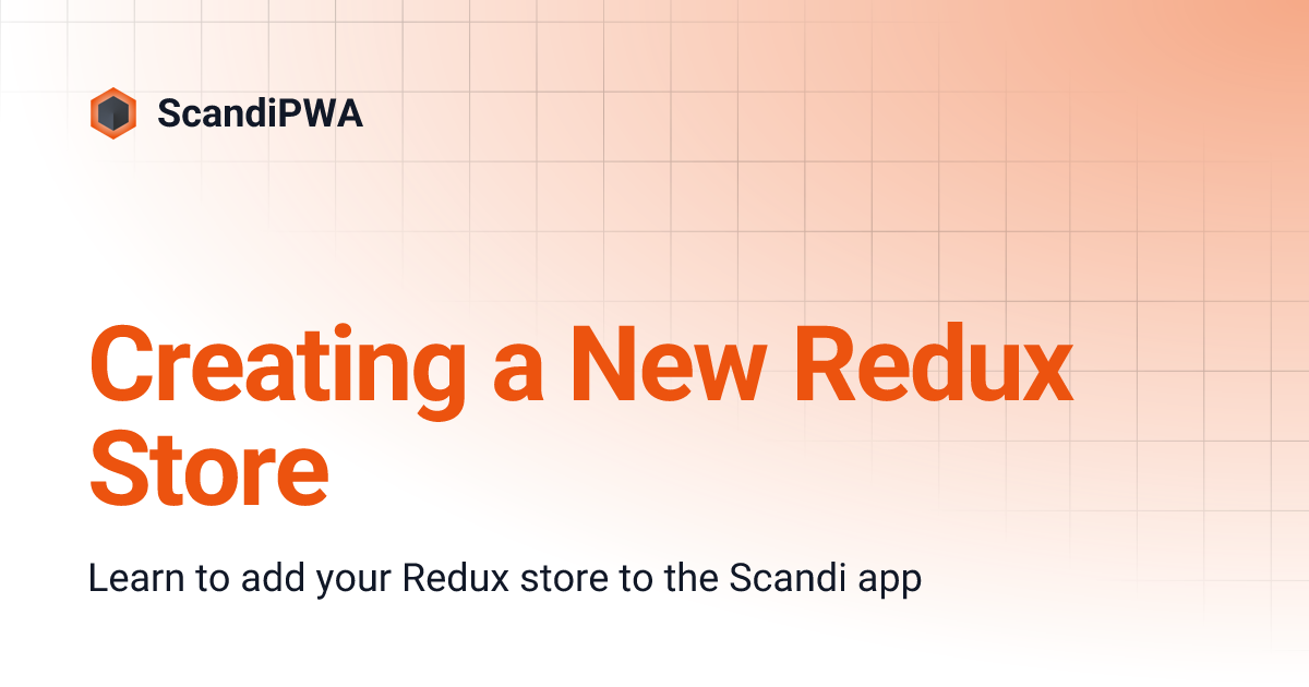 Creating a New Redux Store | ScandiPWA