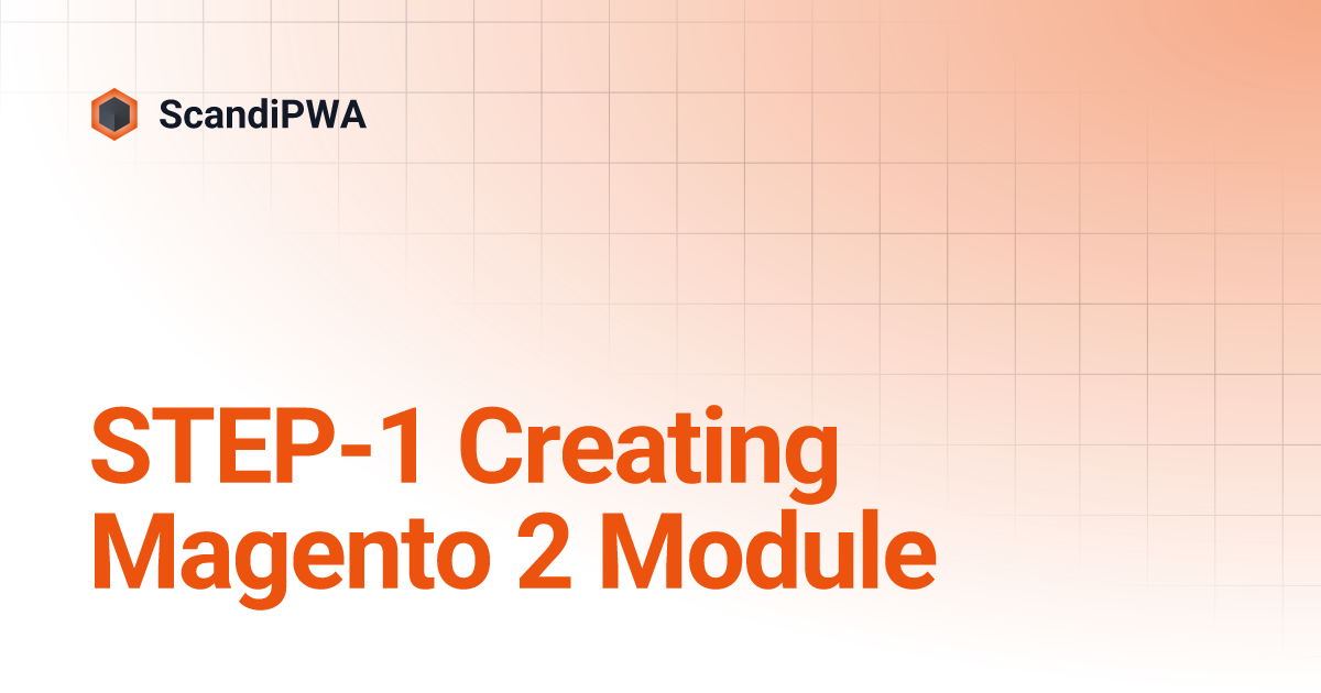 STEP-1 Creating Magento 2 Module | ScandiPWA