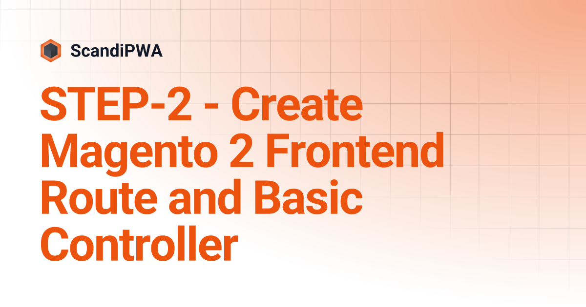 STEP-2 - Create Magento 2 Frontend Route and Basic Controller | ScandiPWA