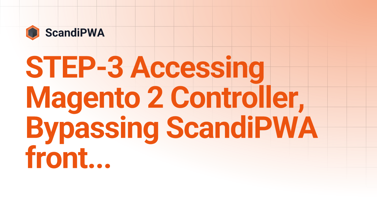 STEP-3 Accessing Magento 2 Controller, Bypassing ScandiPWA frontend | ScandiPWA